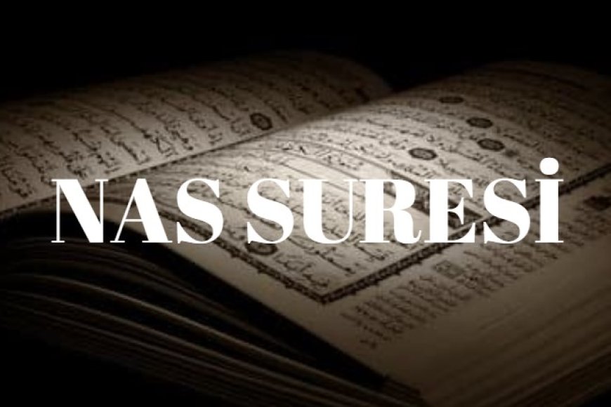 Nas Suresi Okunuşu, Anlamı, - Dini Mesajlar