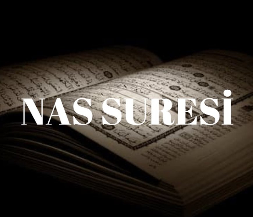 Nas Suresi Okunuşu, Anlamı, - Dini Mesajlar