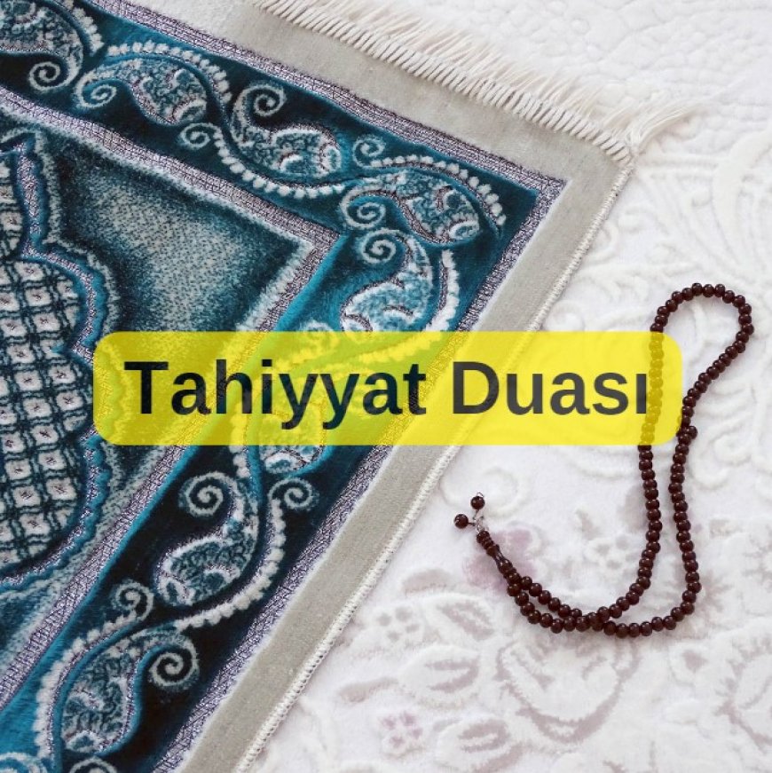 Tahiyyat Duası - Dini Mesajlar